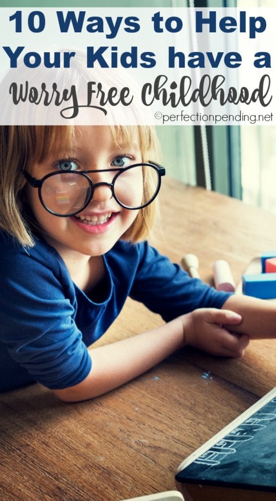 10 Ways to Help Your Kids Have A Worry-Free Childhood - Perfection Pending