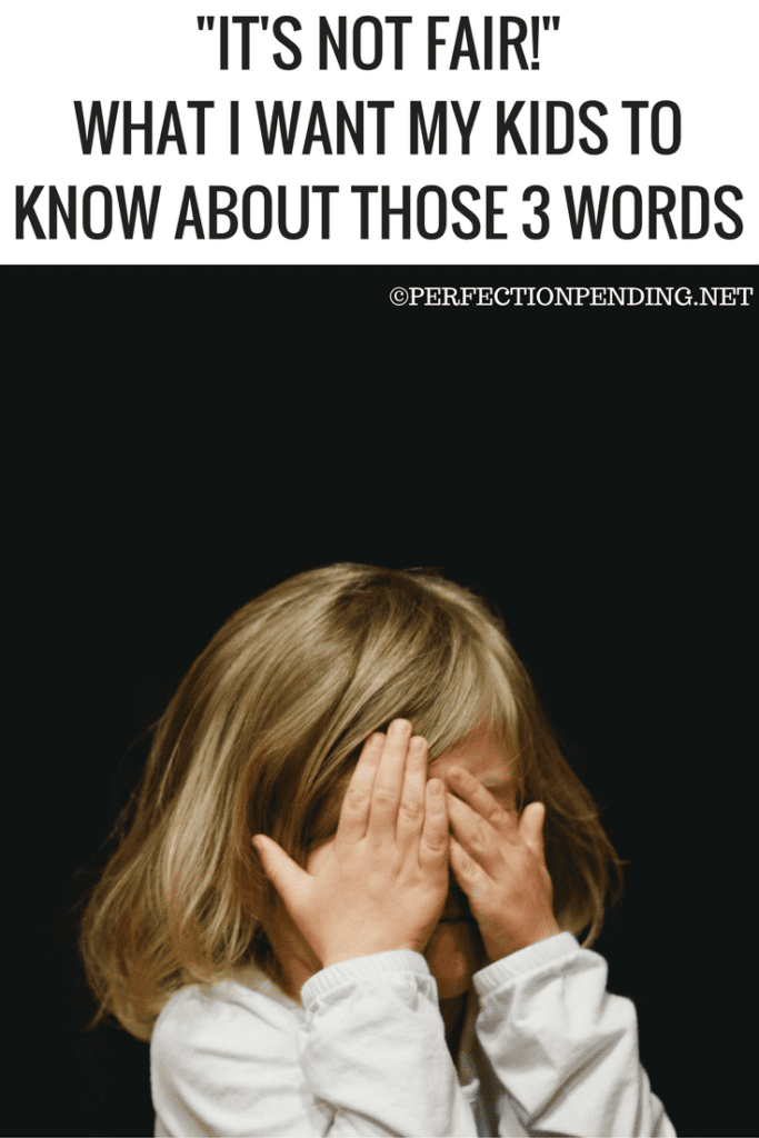 "It's Not Fair!" What I Want to Teach My Kids About Those 3 Words ...