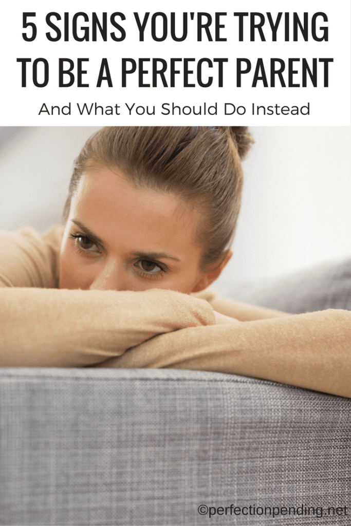 5 Signs You Might Be Trying to Be a Perfect Parent - Perfection Pending