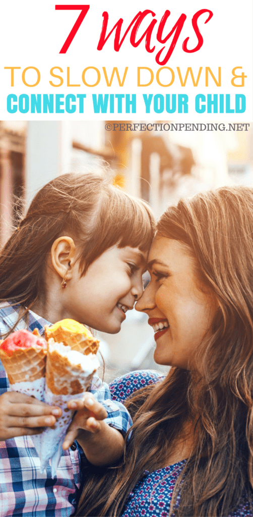 Seven Ways to Slow Down and Connect With Your Child - Perfection Pending