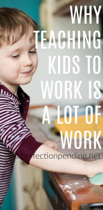 Teaching Your Kids To Work Is A Whole Lot Of Work - Perfection Pending